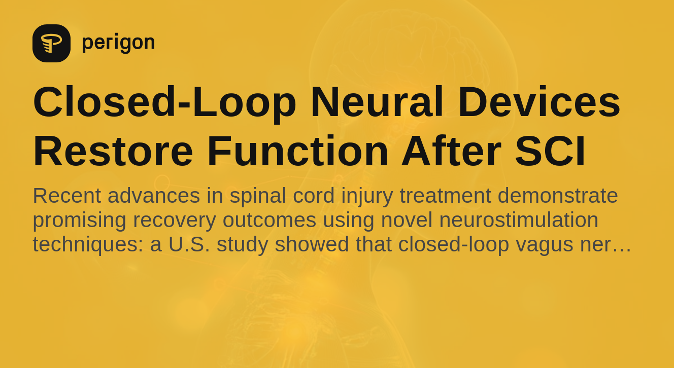 Closed-Loop Neural Devices Restore Function After SCI | Perigon