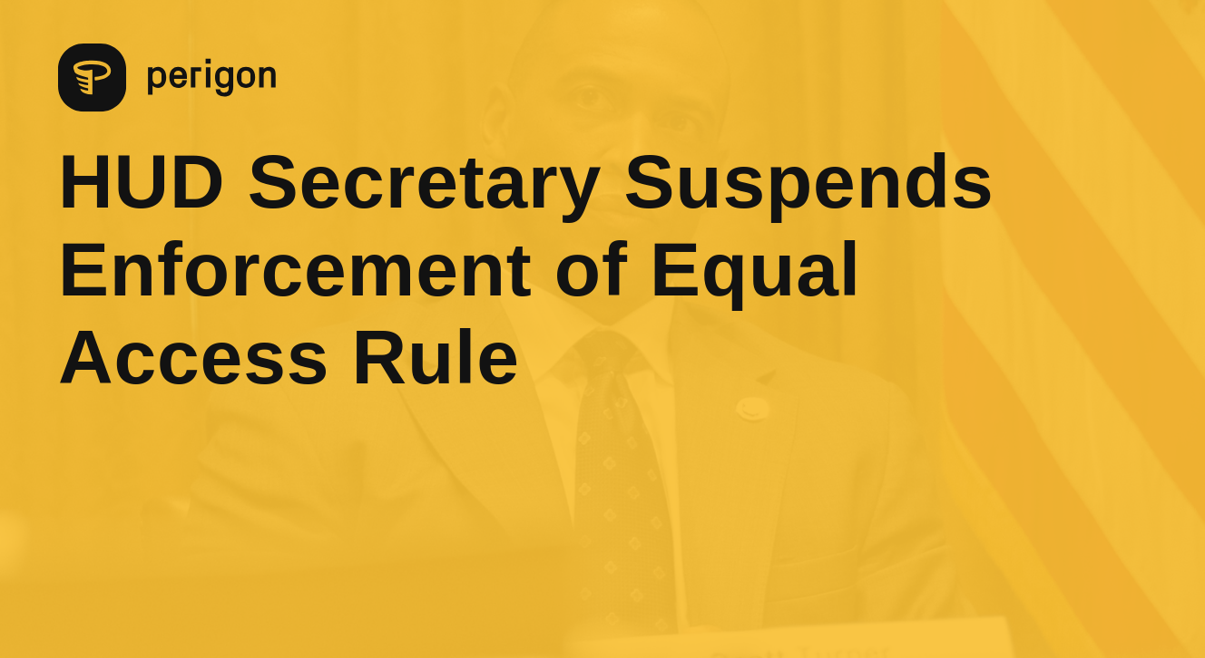 HUD Secretary Suspends Enforcement of Equal Access Rule | Perigon