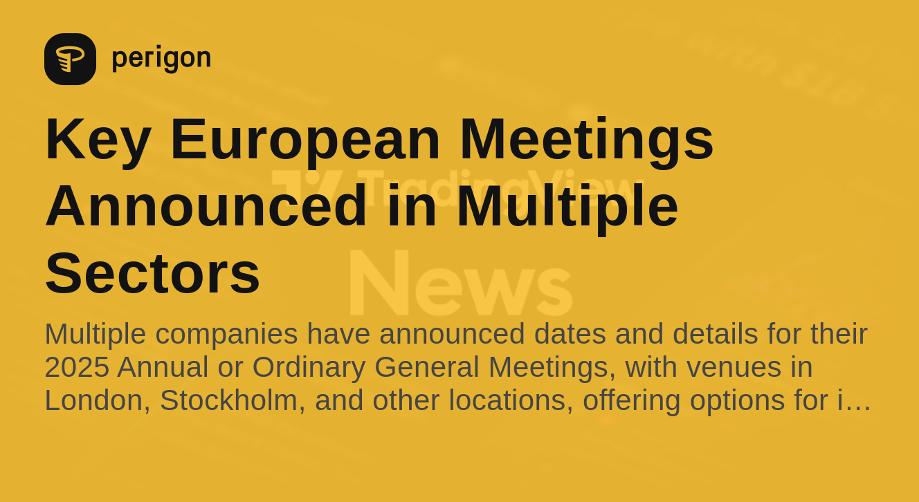 Key European Meetings Announced in Multiple Sectors | Perigon