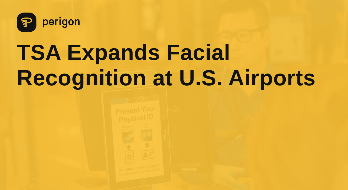 TSA Expands Facial Recognition at U.S. Airports | Perigon