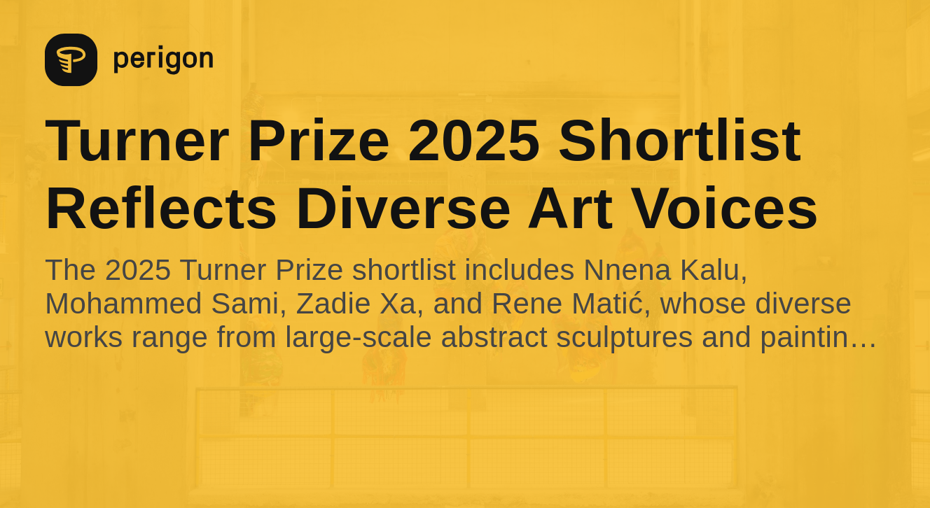 Turner Prize 2025 Shortlist Reflects Diverse Art Voices | Perigon