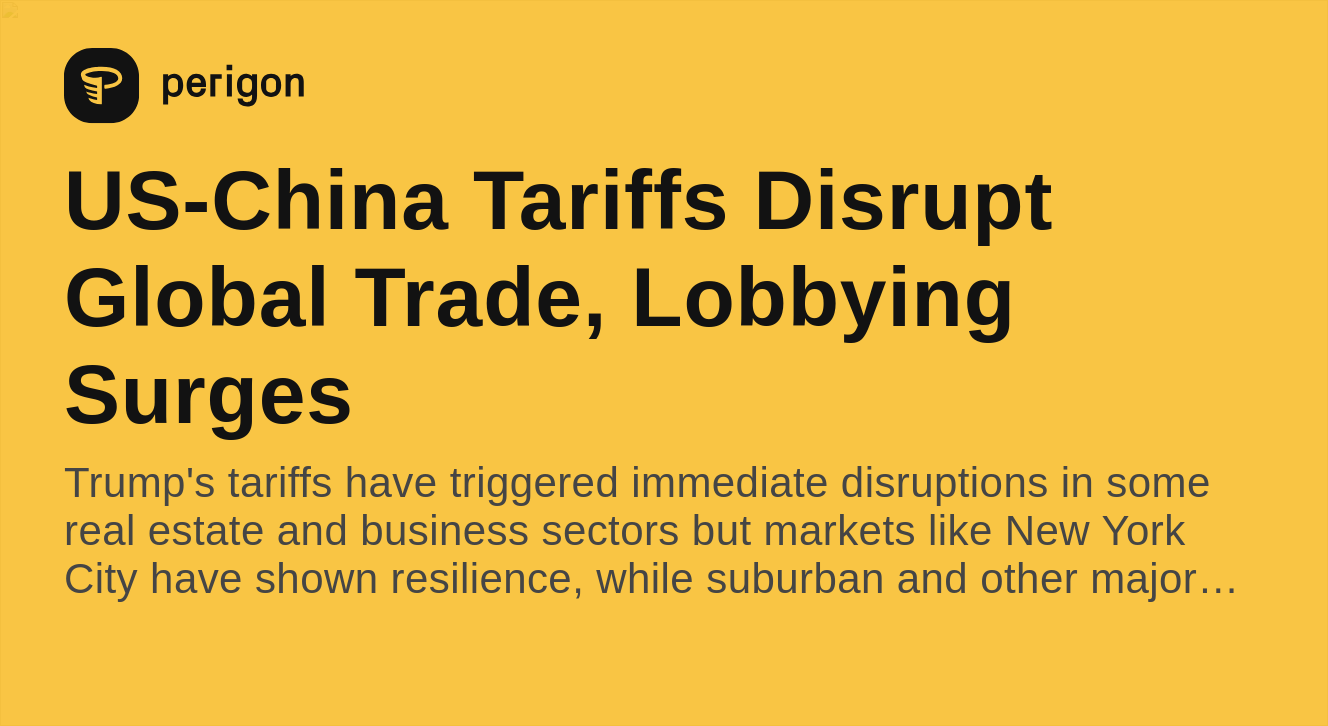US-China Tariffs Disrupt Global Trade, Lobbying Surges | Perigon