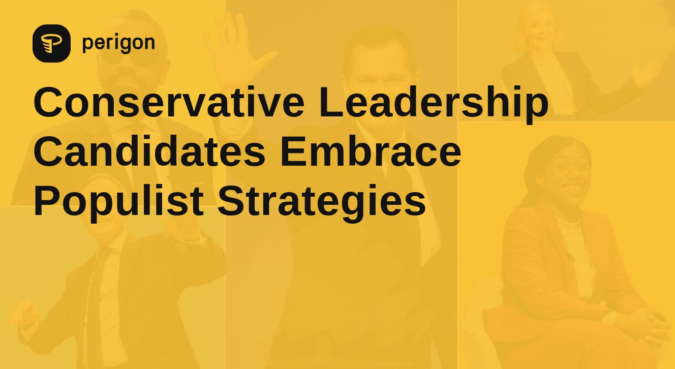 Conservative Leadership Candidates Embrace Populist Strategies | Perigon