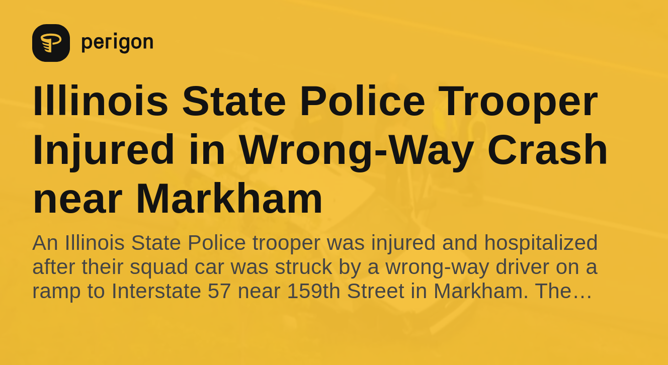Illinois State Police Trooper Injured in Wrong-Way Crash near Markham ...