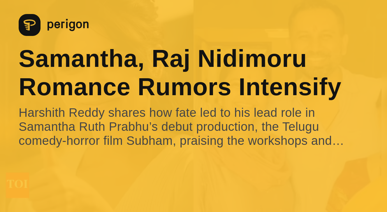 Samantha, Raj Nidimoru Spark Romance Rumors After Subham | Perigon