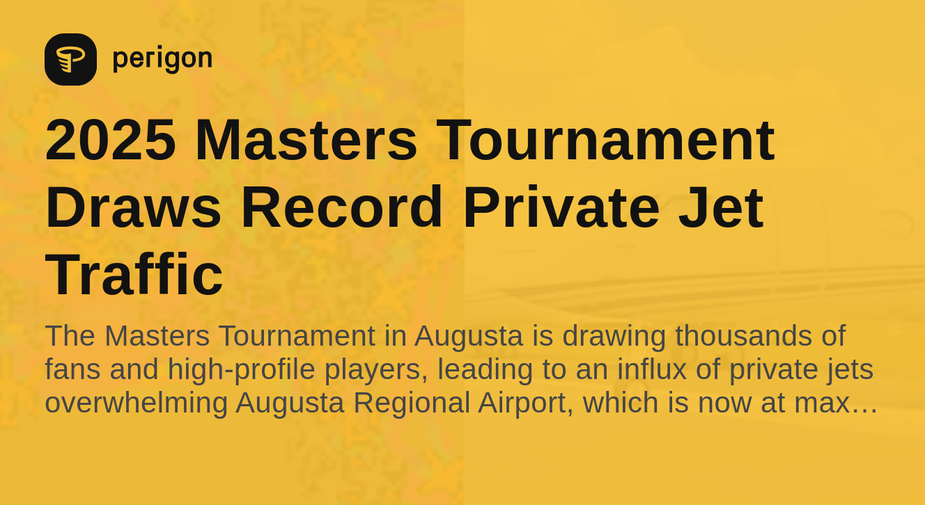 2025 Masters Tournament Draws Record Private Jet Traffic | Perigon