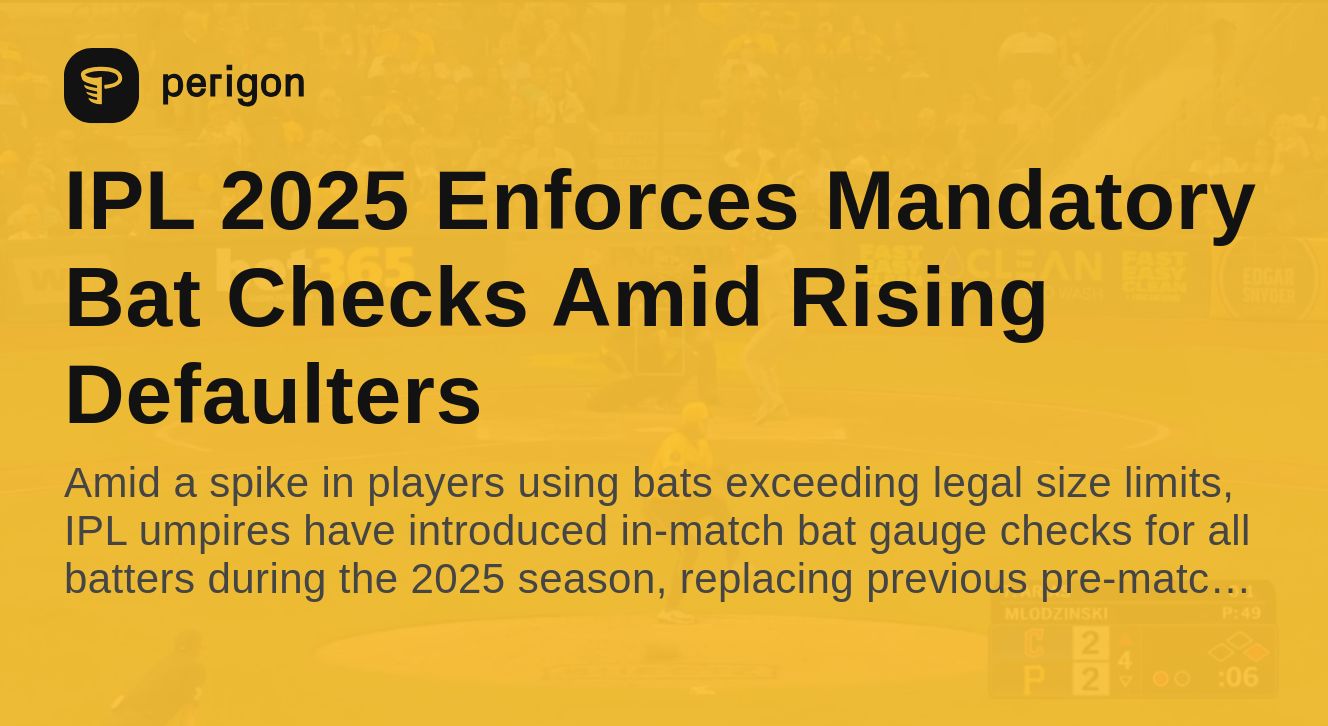IPL 2025 Enforces Mandatory Bat Checks Amid Rising Defaulters | Perigon