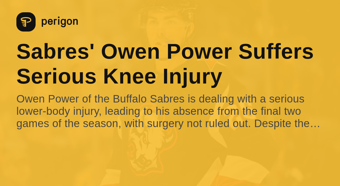 Sabres' Owen Power Suffers Serious Knee Injury | Perigon