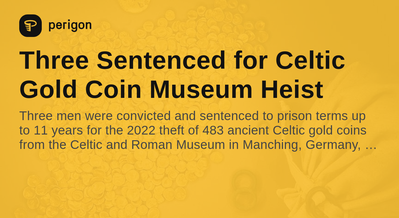 Three Sentenced for Celtic Gold Coin Museum Heist | Perigon