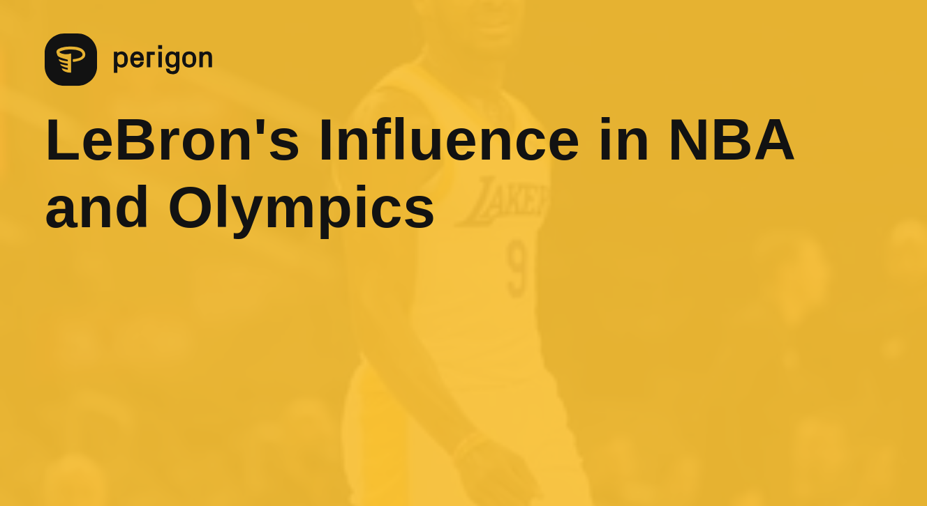LeBron's Influence in NBA and Olympics | Perigon