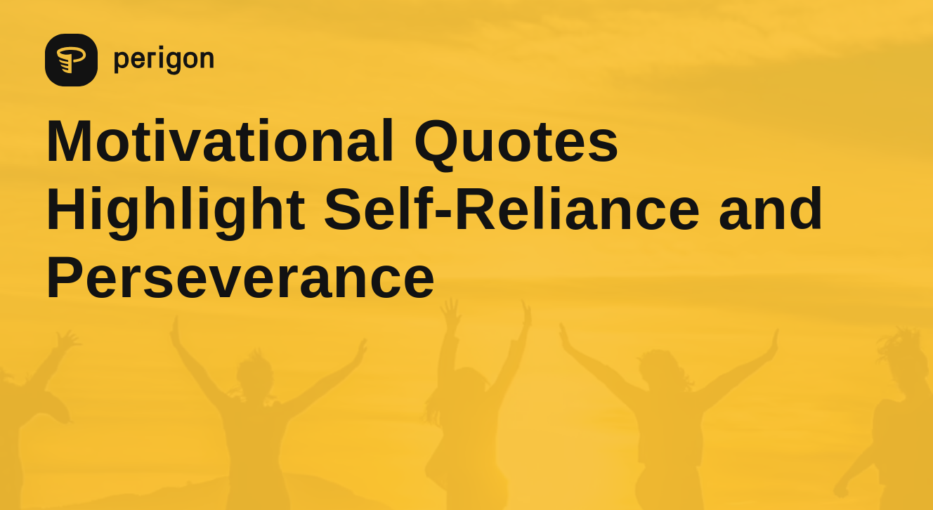 Motivational Quotes Highlight Self-Reliance and Perseverance | Perigon