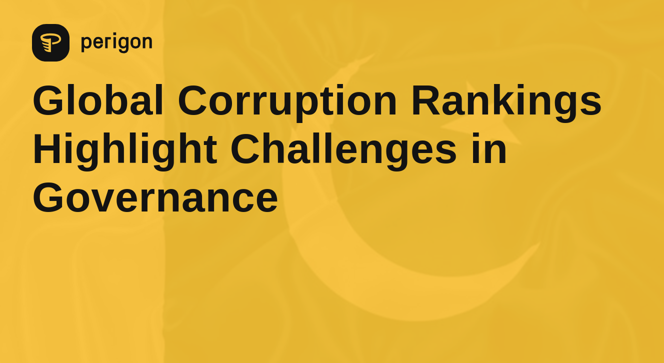 Global Corruption Rankings Highlight Challenges in Governance | Perigon