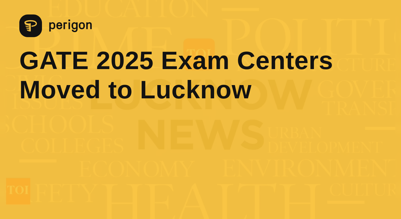 GATE 2025 Exam Centers Moved to Lucknow | Perigon