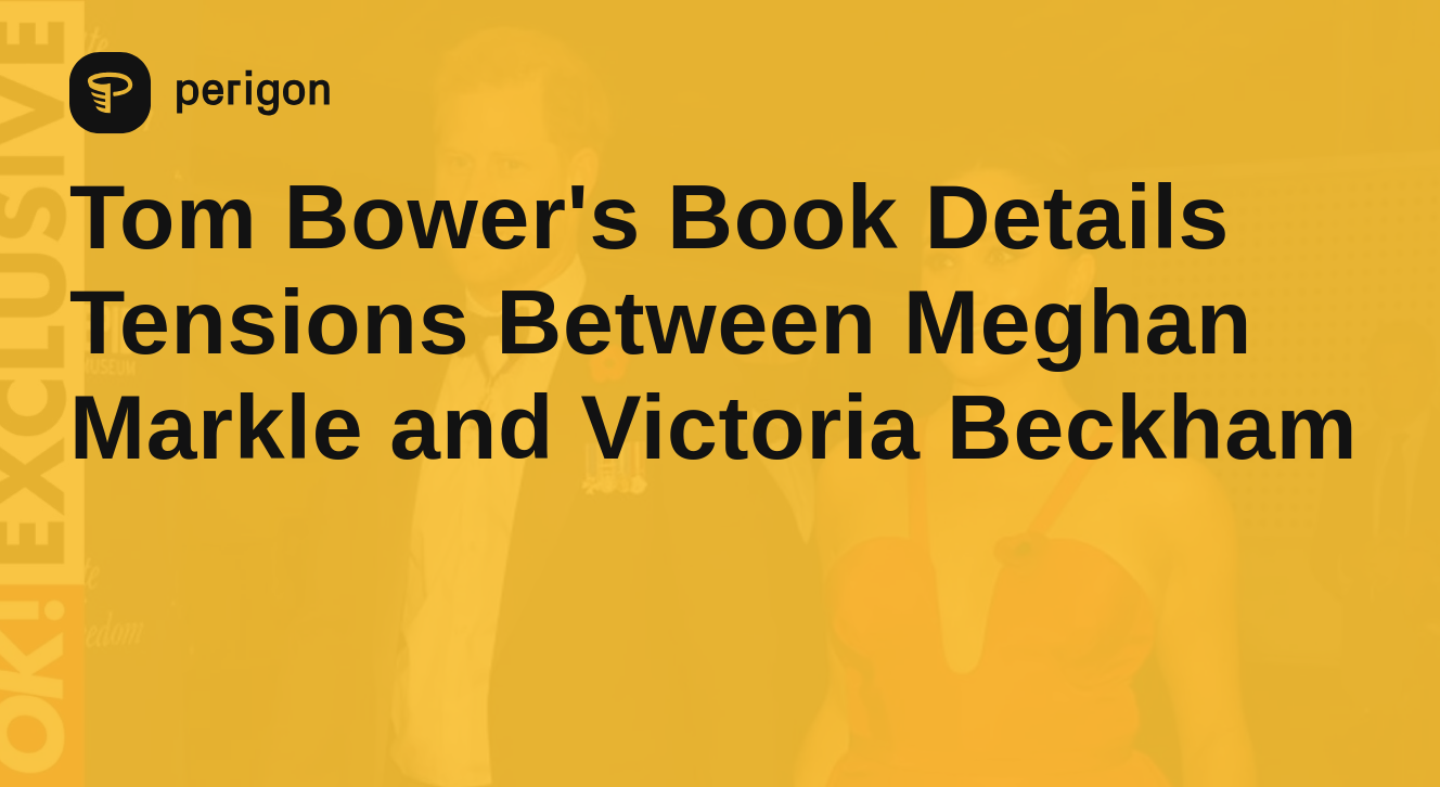 Tom Bower's Book Details Tensions Between Meghan Markle and Victoria ...