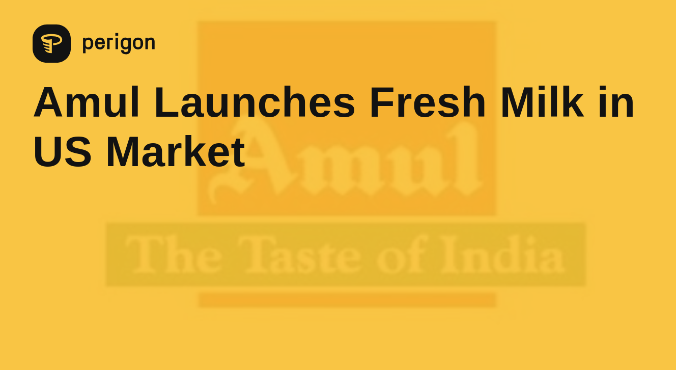 Amul Launches Fresh Milk in US Market | Perigon