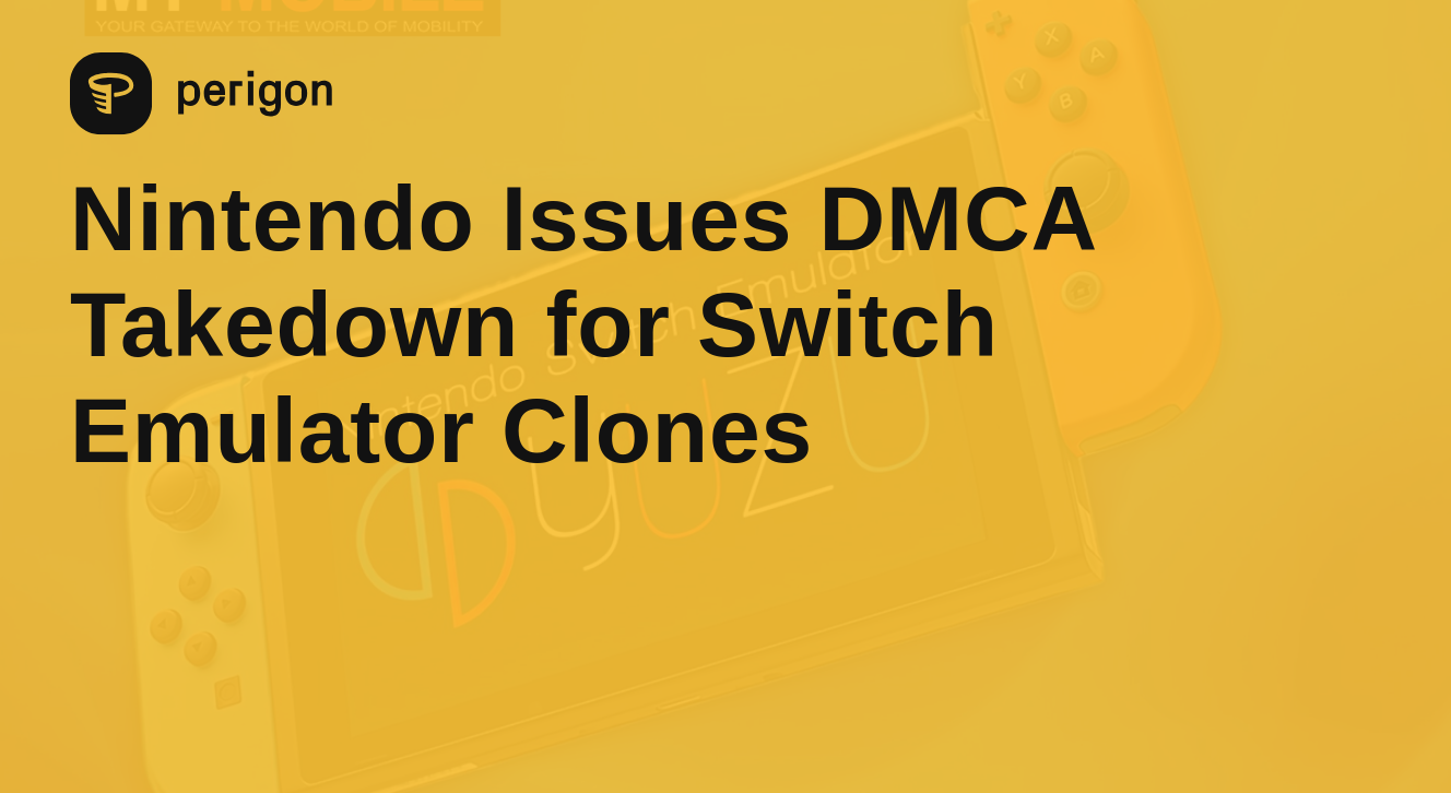 Nintendo Issues DMCA Takedown for Switch Emulator Clones | Perigon