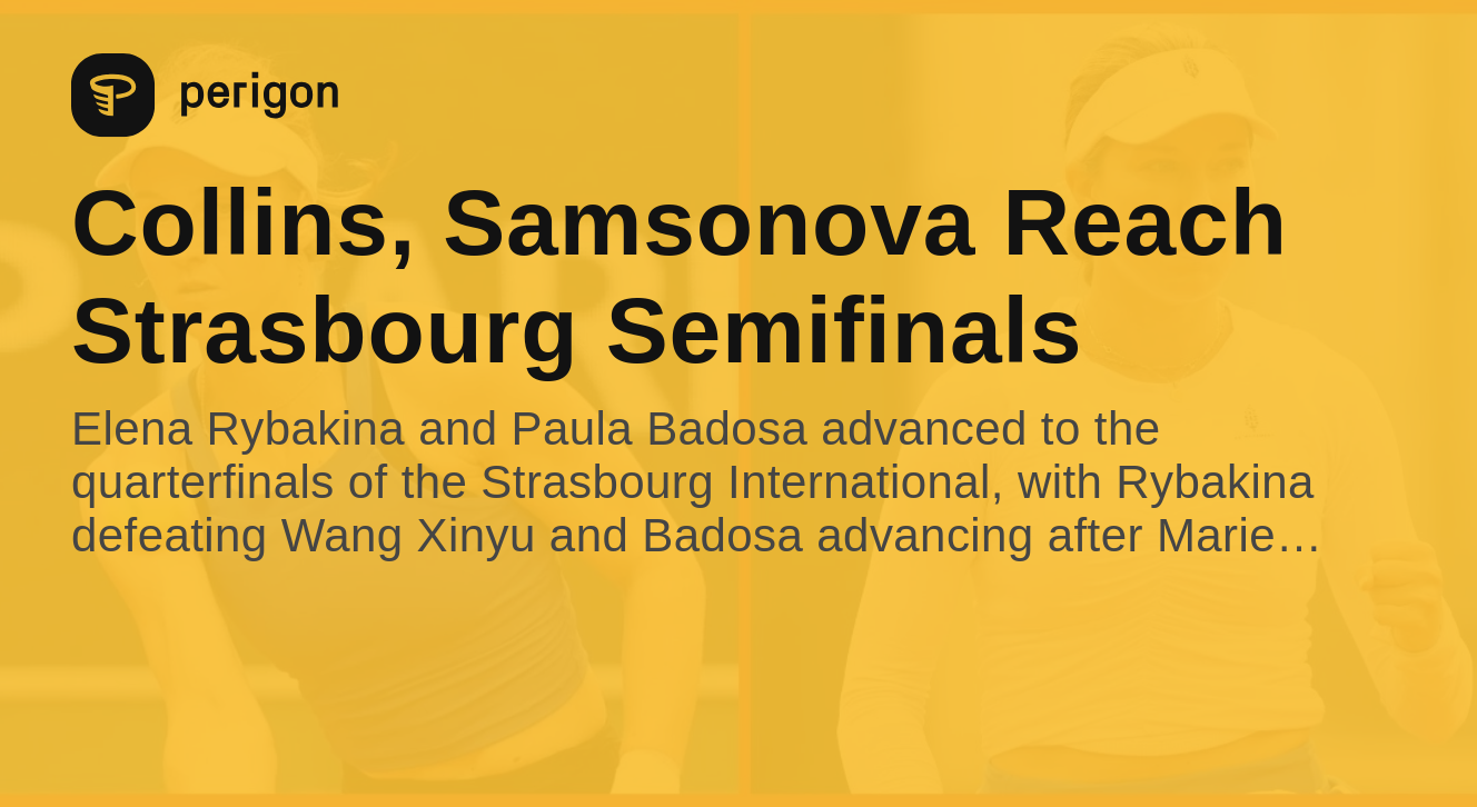 Collins, Samsonova Reach Strasbourg Semifinals | Perigon