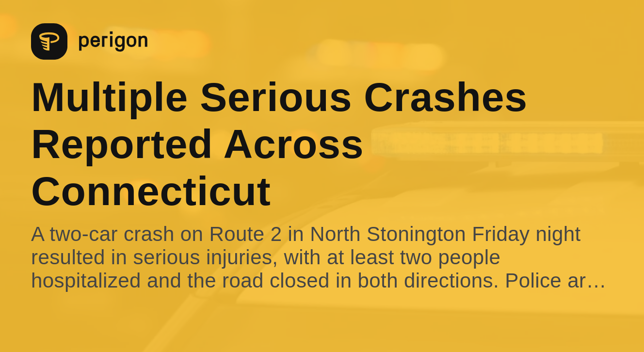 Multiple Serious Crashes Reported Across Connecticut | Perigon