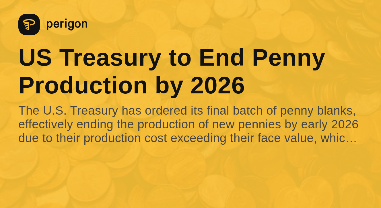US Treasury to End Penny Production in 2025 | Perigon