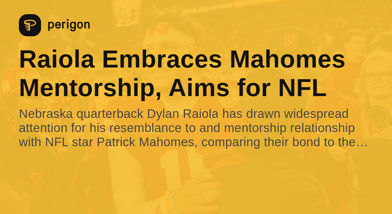 Raiola Embraces Mahomes Mentorship, Aims for NFL | Perigon