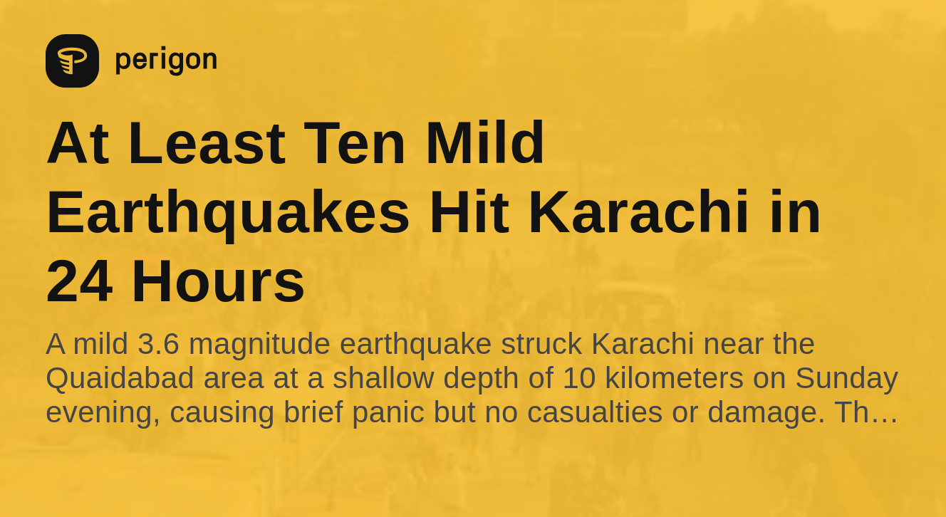 At Least Ten Mild Earthquakes Hit Karachi in 24 Hours | Perigon