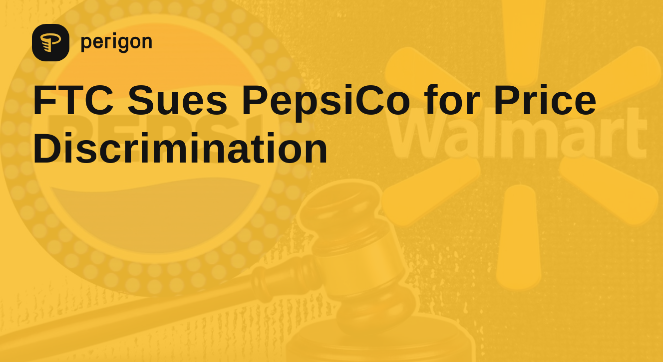 FTC Sues PepsiCo for Price Discrimination | Perigon
