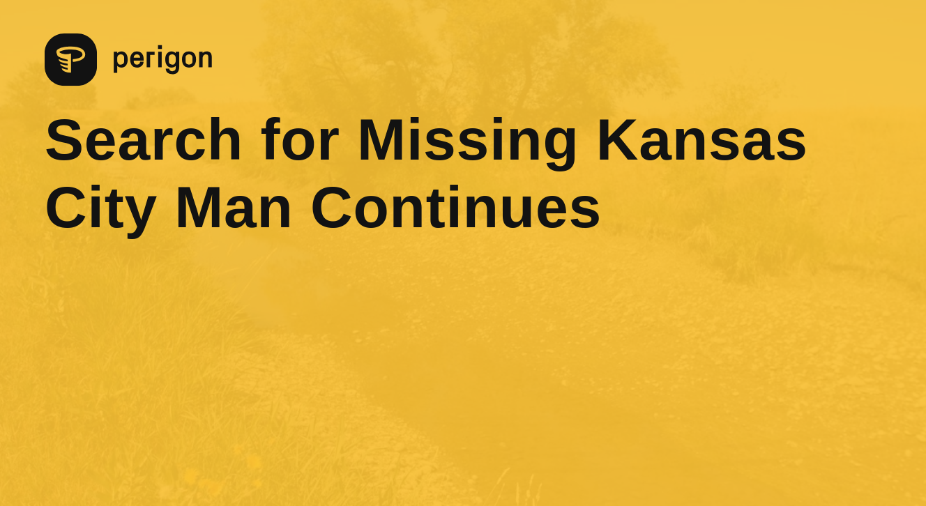 Search for Missing Kansas City Man Continues | Perigon