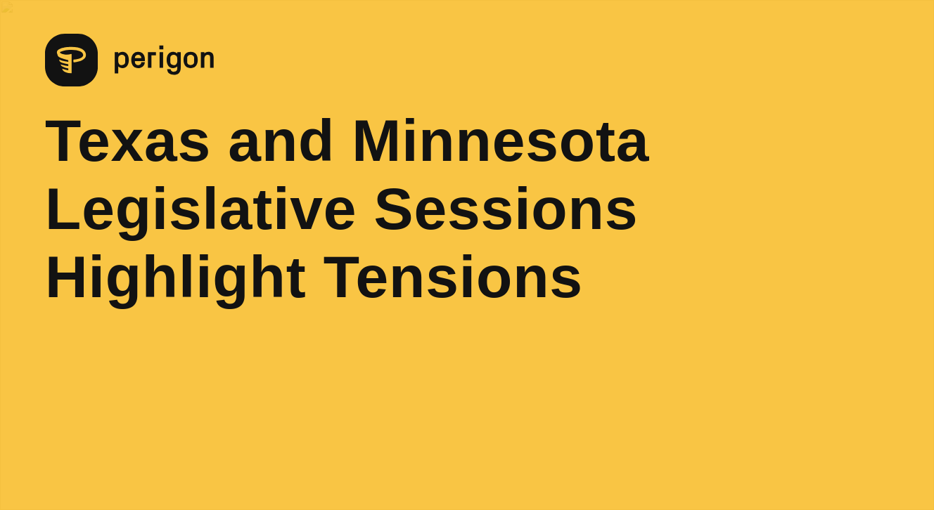 Texas and Minnesota Legislative Sessions Highlight Tensions | Perigon
