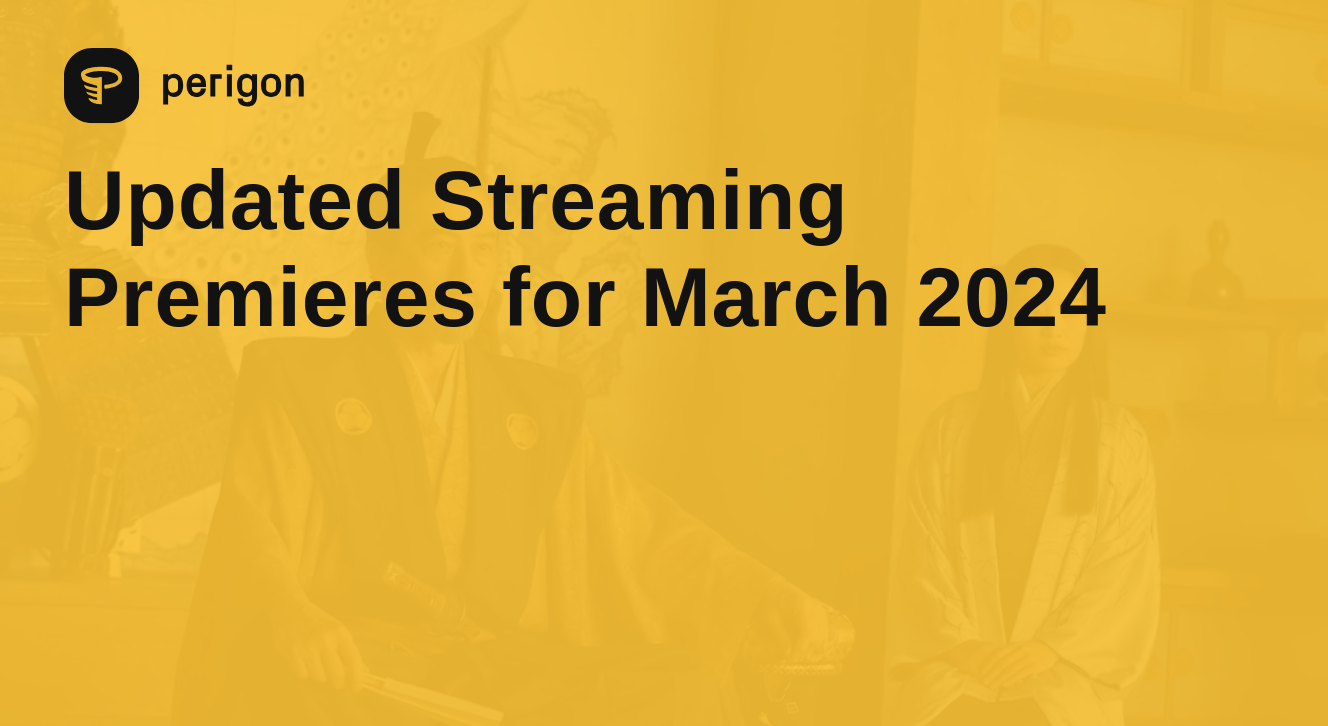 Updated Streaming Premieres for March 2024 | Perigon