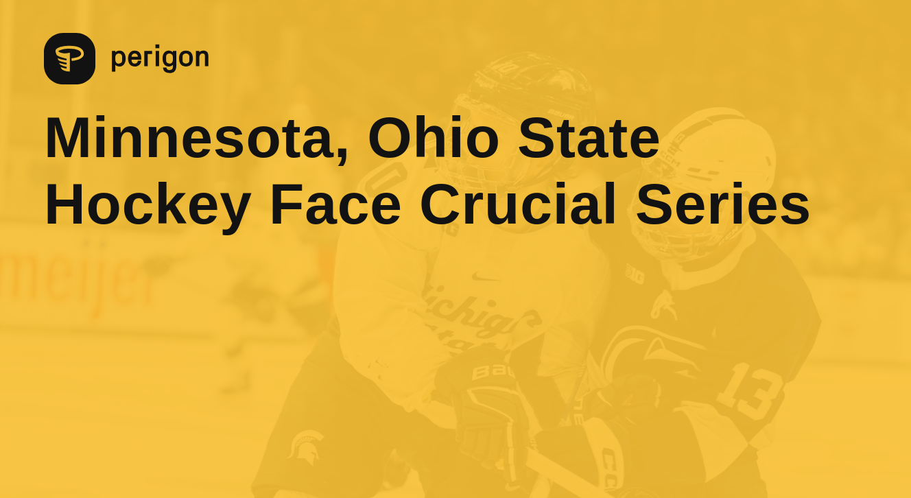 Minnesota, Ohio State Hockey Face Crucial Series | Perigon