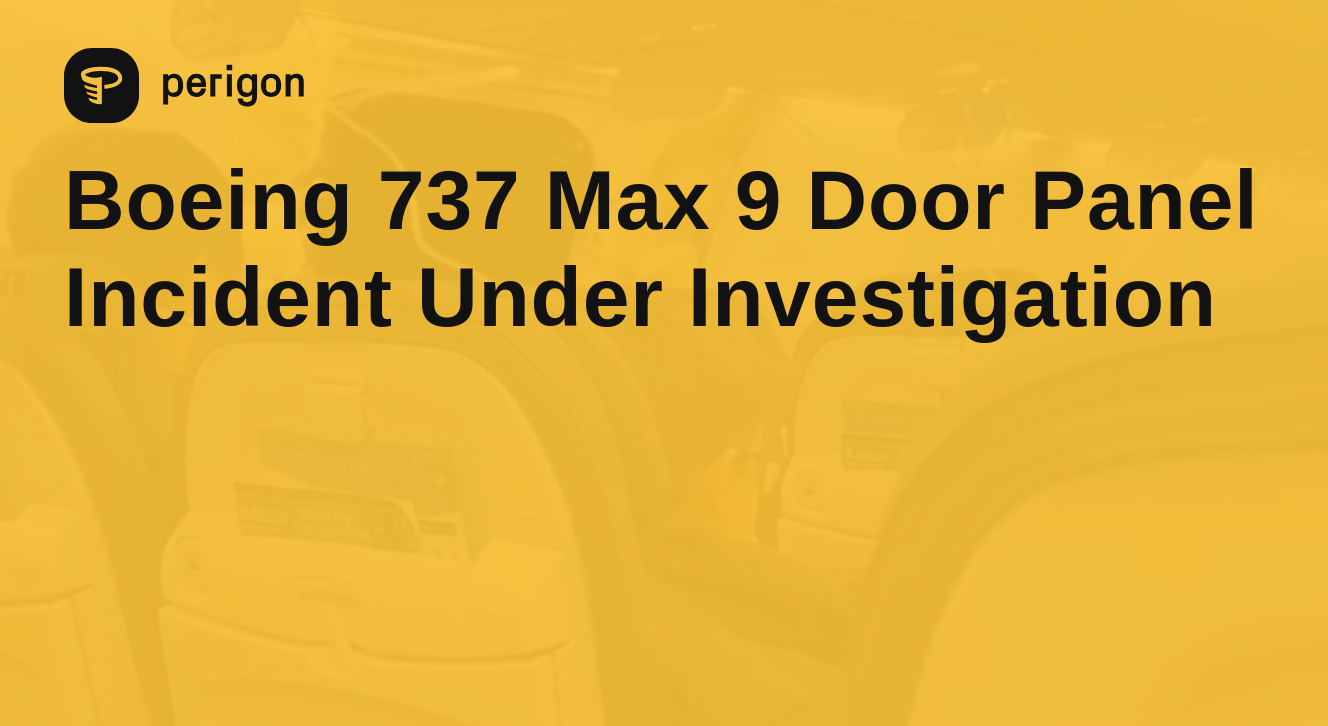 Boeing 737 Max 9 Door Panel Incident Under Investigation | Perigon