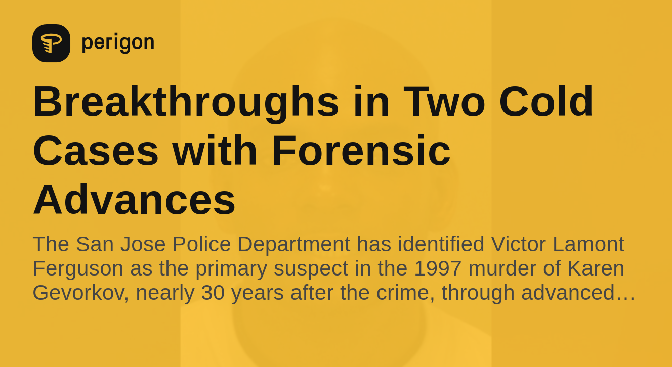 Breakthroughs in Two Cold Cases with Forensic Advances | Perigon