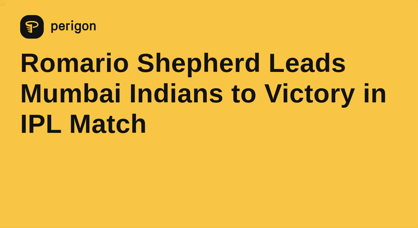 Romario Shepherd Leads Mumbai Indians to Victory in IPL Match | Perigon