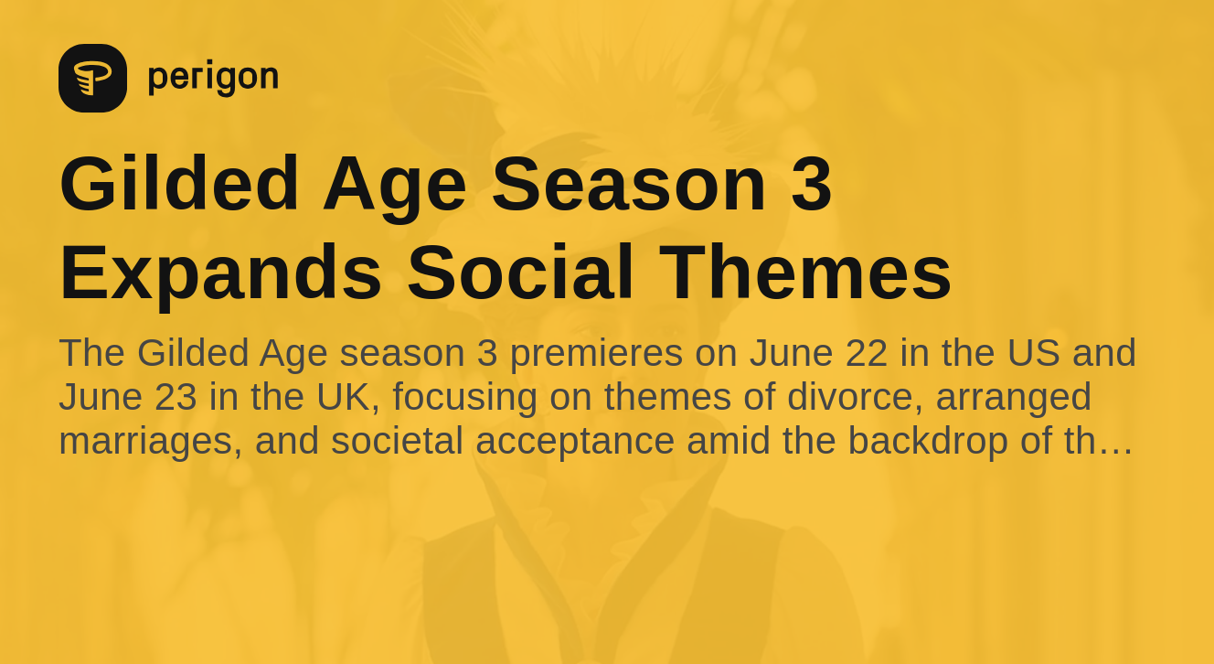 Gilded Age Season 3 Expands Social Themes | Perigon