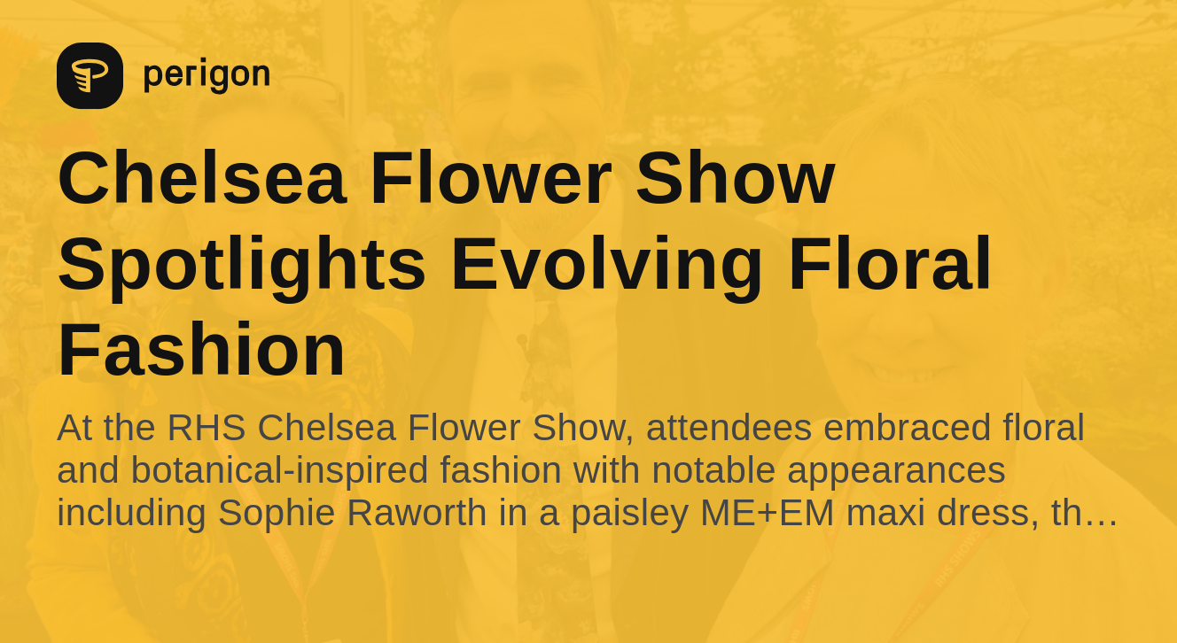 Chelsea Flower Show Spotlights Evolving Floral Fashion | Perigon