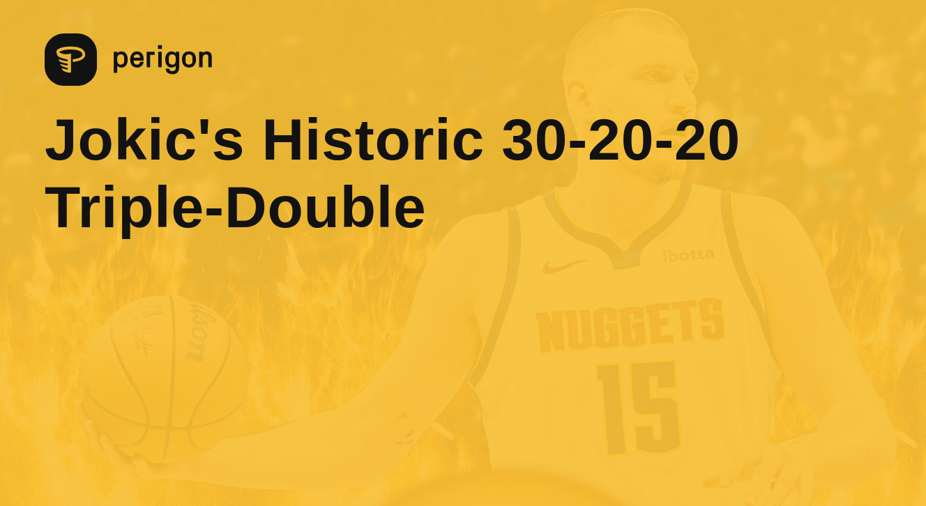 Jokic's Historic 30-20-20 Triple-Double | Perigon