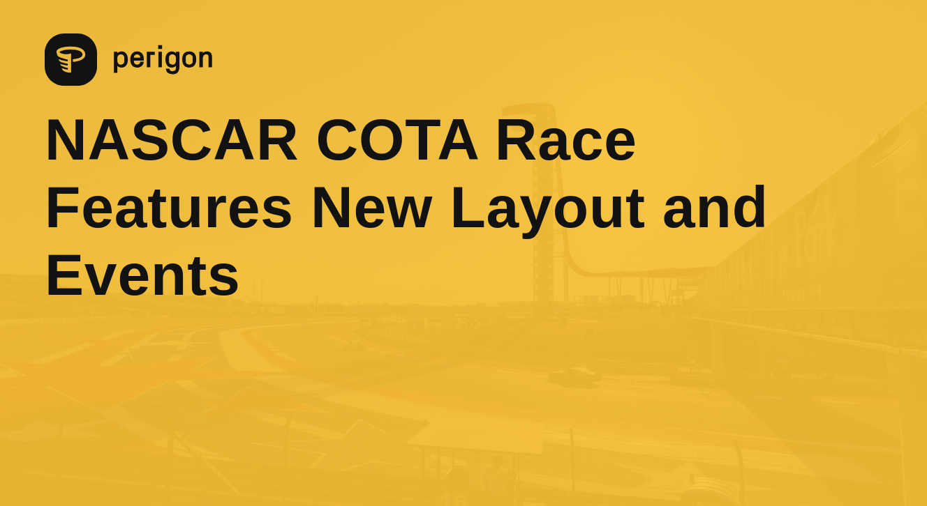 NASCAR COTA Race Features New Layout and Events | Perigon