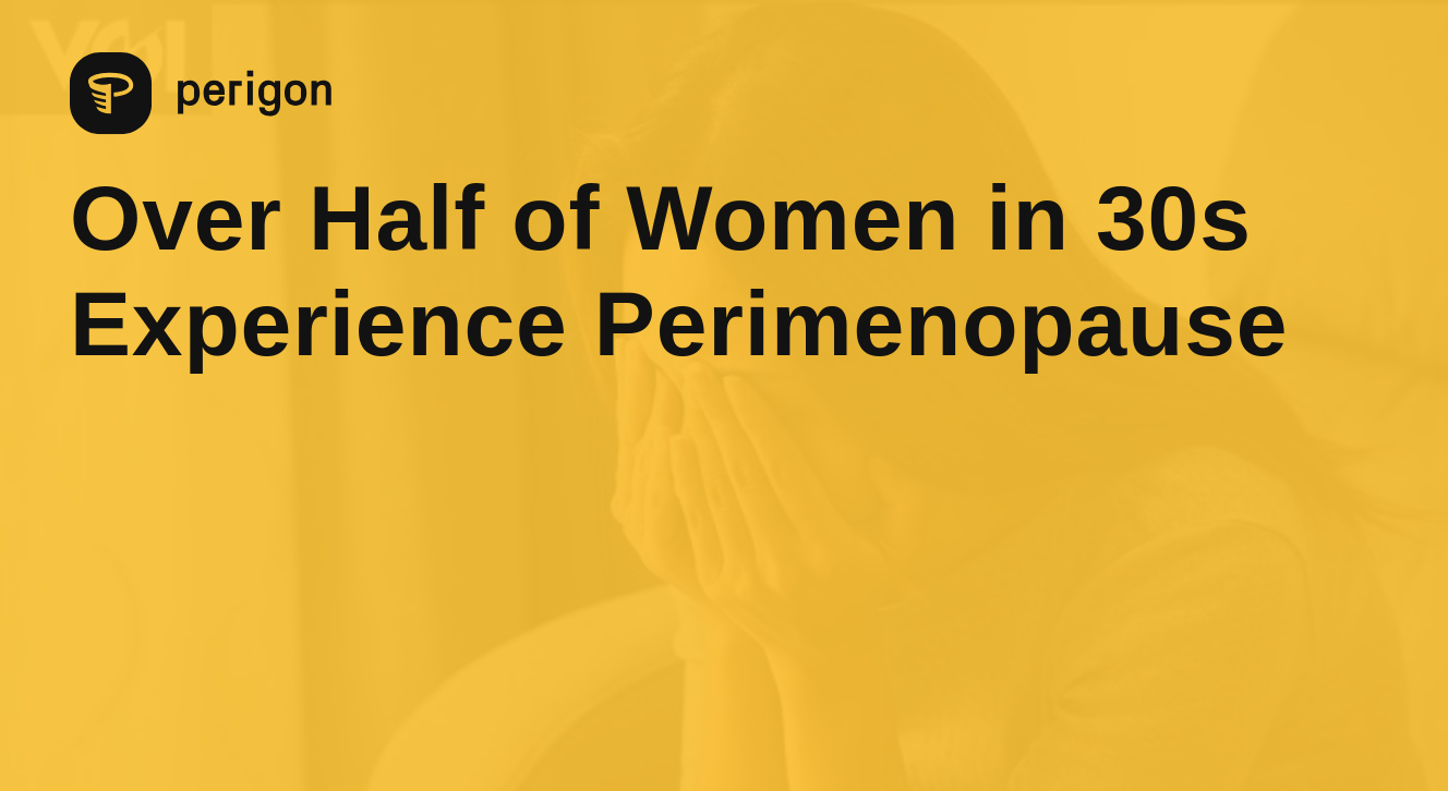 Over Half of Women in 30s Experience Perimenopause | Perigon