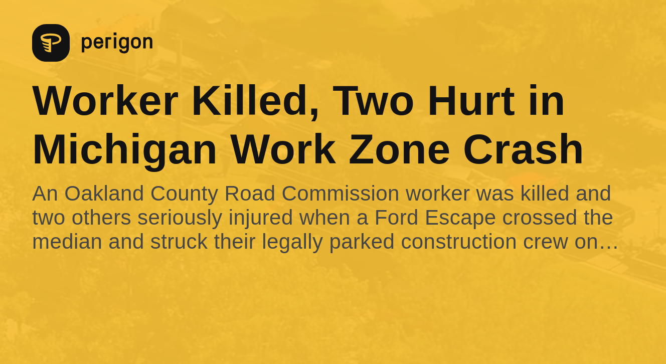 Worker Killed, Two Hurt in Michigan Work Zone Crash | Perigon