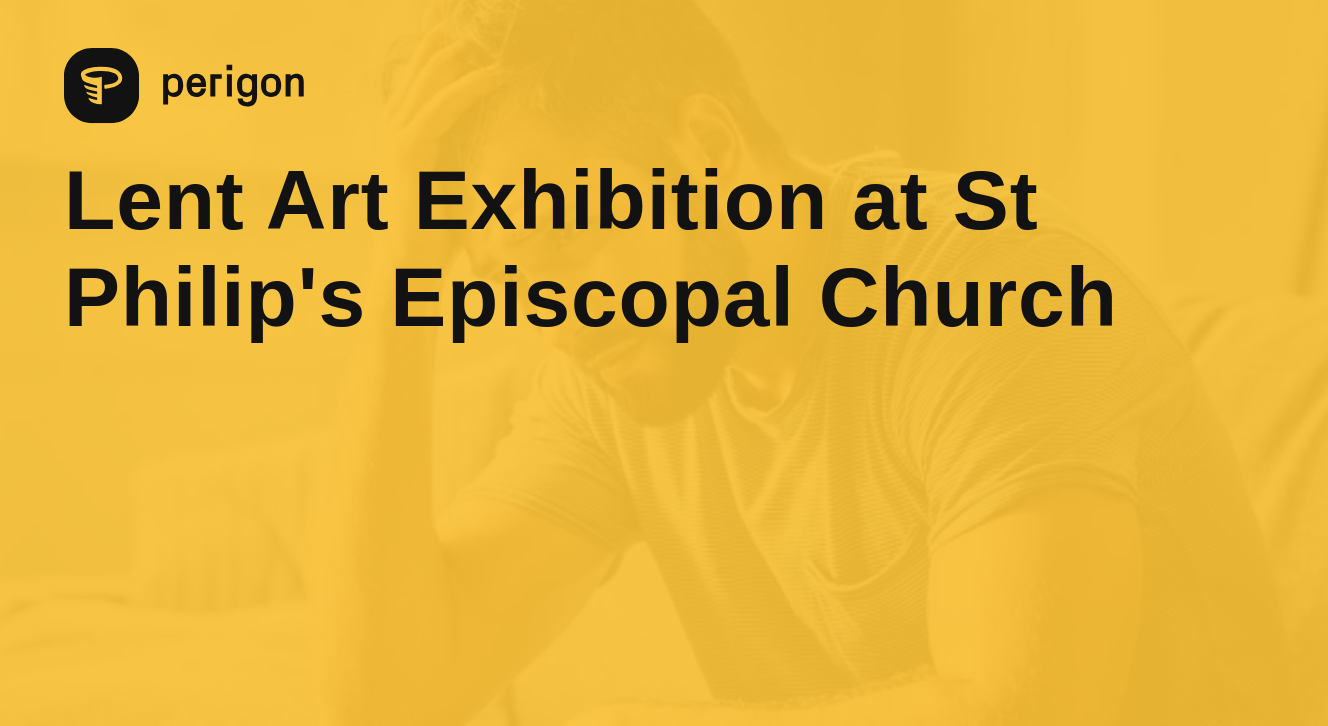 Lent Art Exhibition at St Philip's Episcopal Church | Perigon