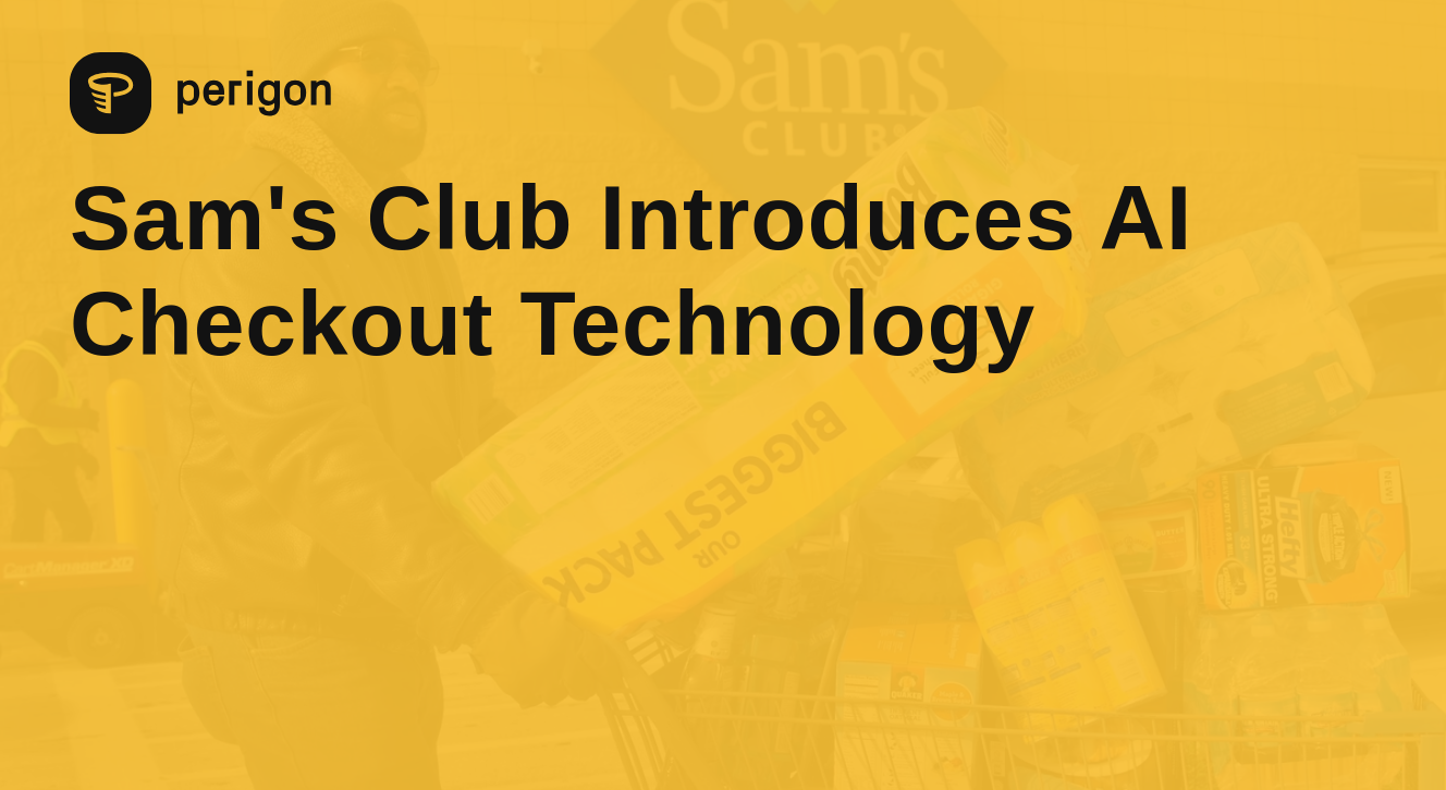 Sam's Club Introduces AI Checkout Technology | Perigon