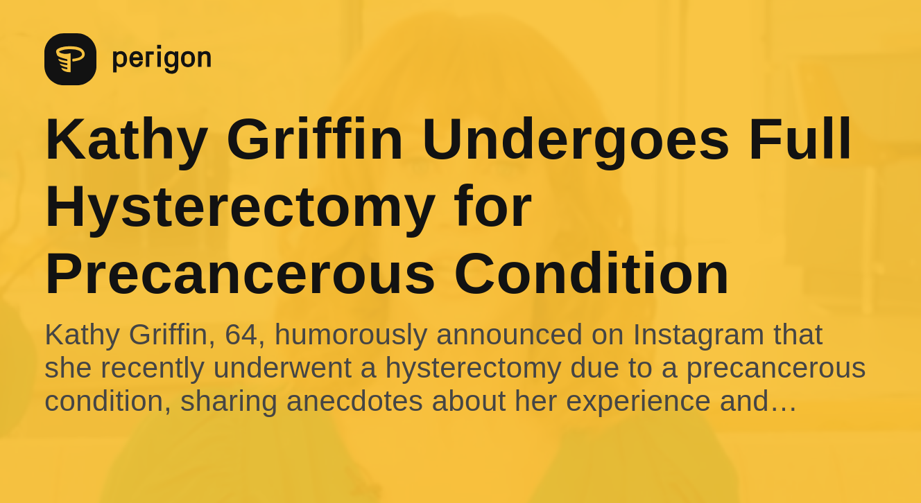 Kathy Griffin Undergoes Full Hysterectomy for Precancerous Condition ...