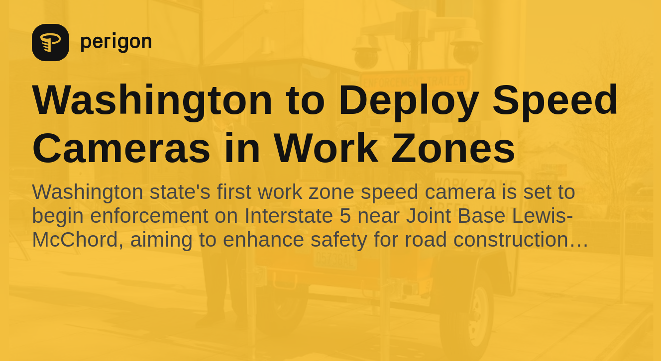 Washington to Deploy Speed Cameras in Work Zones | Perigon