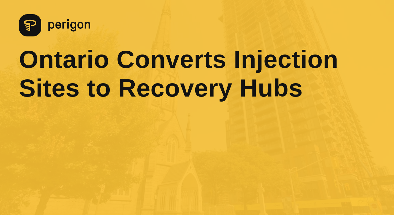 Ontario Converts Injection Sites to Recovery Hubs | Perigon