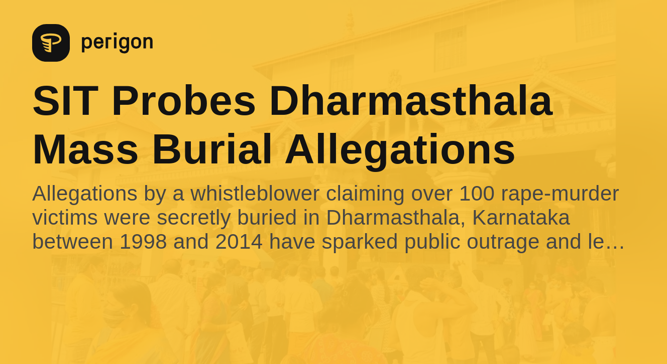 SIT Probes Dharmasthala Mass Burial Allegations | Perigon