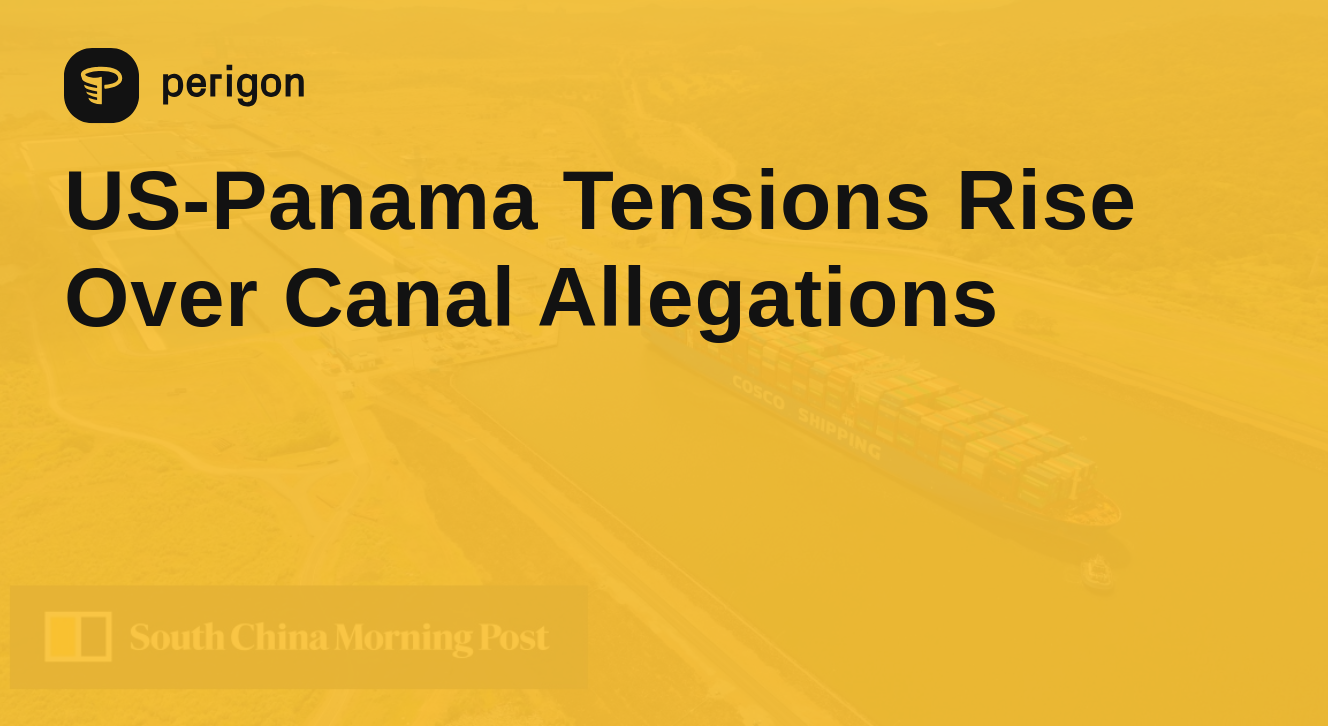 US-Panama Tensions Rise Over Canal Allegations | Perigon