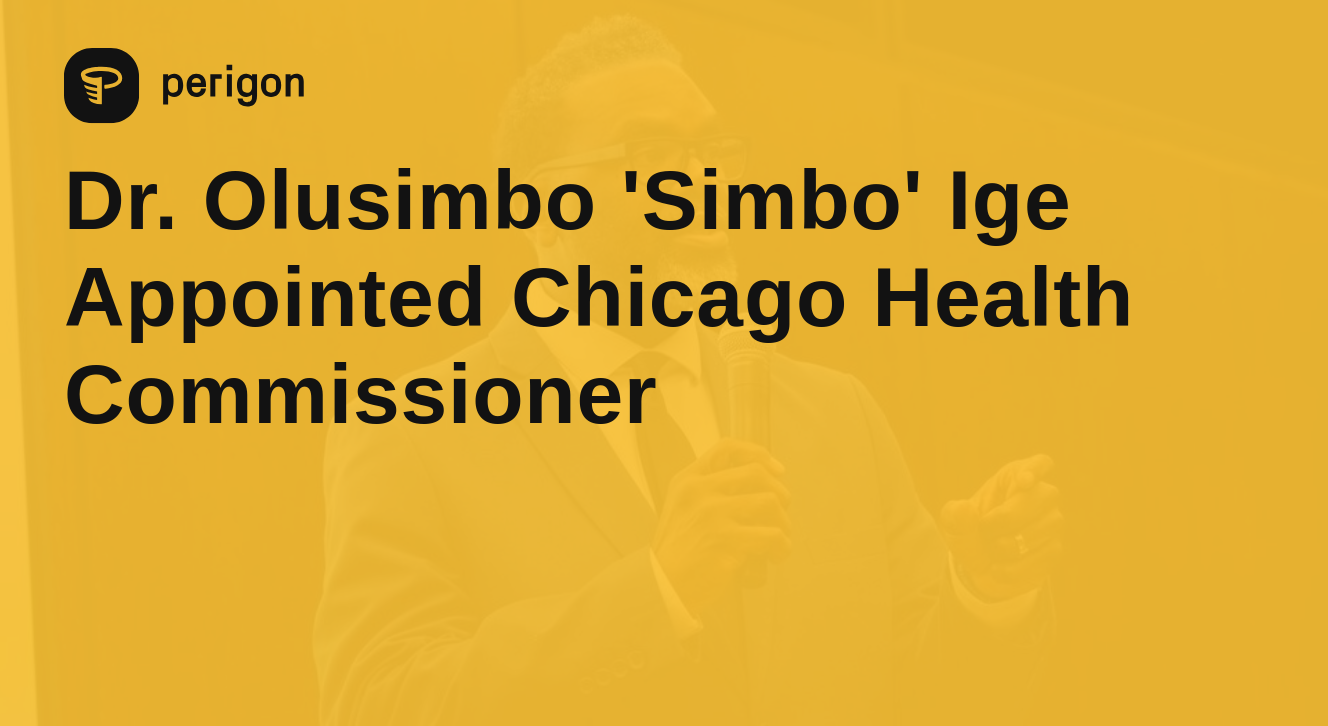 Dr. Olusimbo 'Simbo' Ige Appointed Chicago Health Commissioner | Perigon