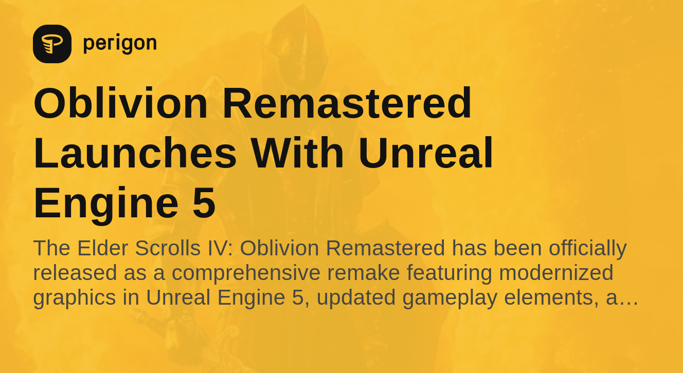 Oblivion Remastered Launches With Unreal Engine 5 | Perigon