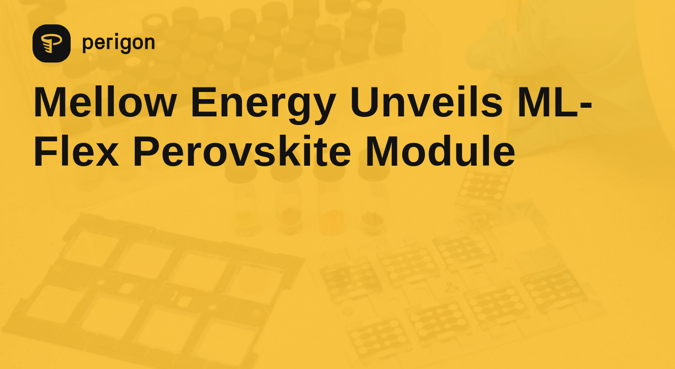 Mellow Energy Unveils ML-Flex Perovskite Module | Perigon