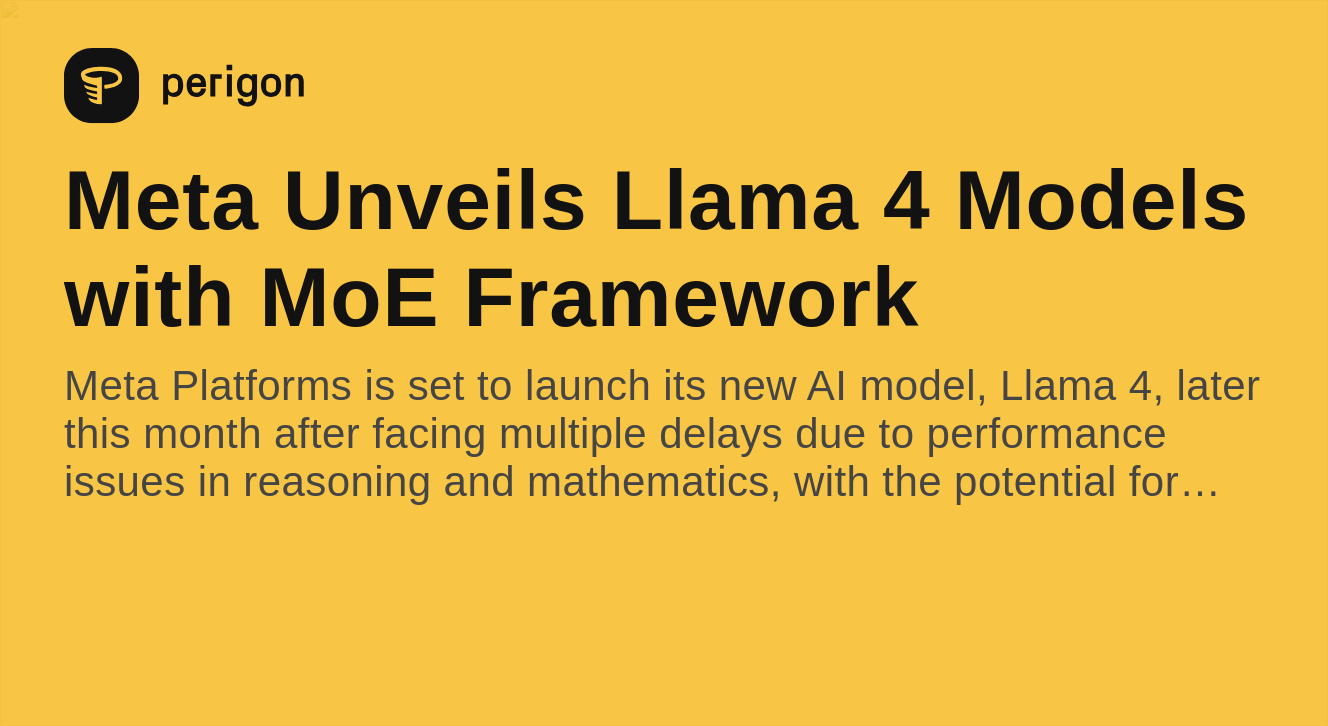 Meta Unveils Llama 4 Models with MoE Framework | Perigon